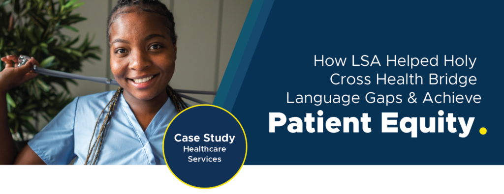 How LSA Helped Holy Cross Health Bridge Language Gaps & Achieve Patient Equity - Language ...