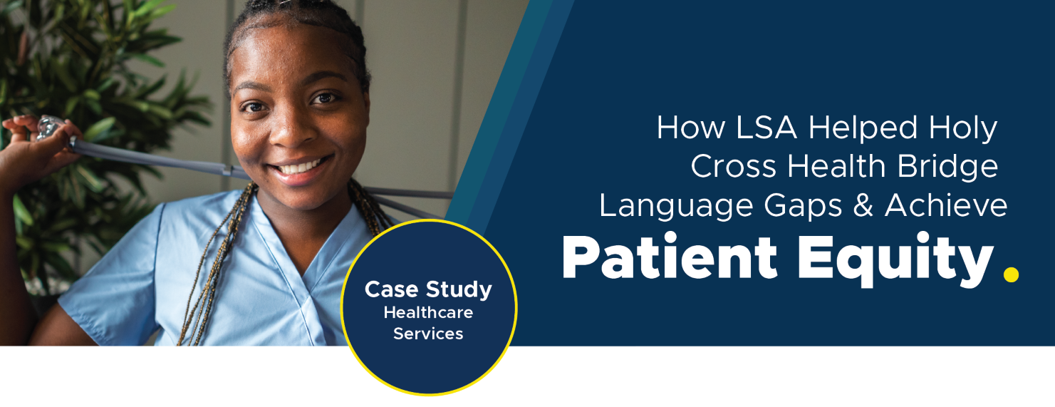 How LSA Helped Holy Cross Health Bridge Language Gaps & Achieve Patient Equity - Language ...